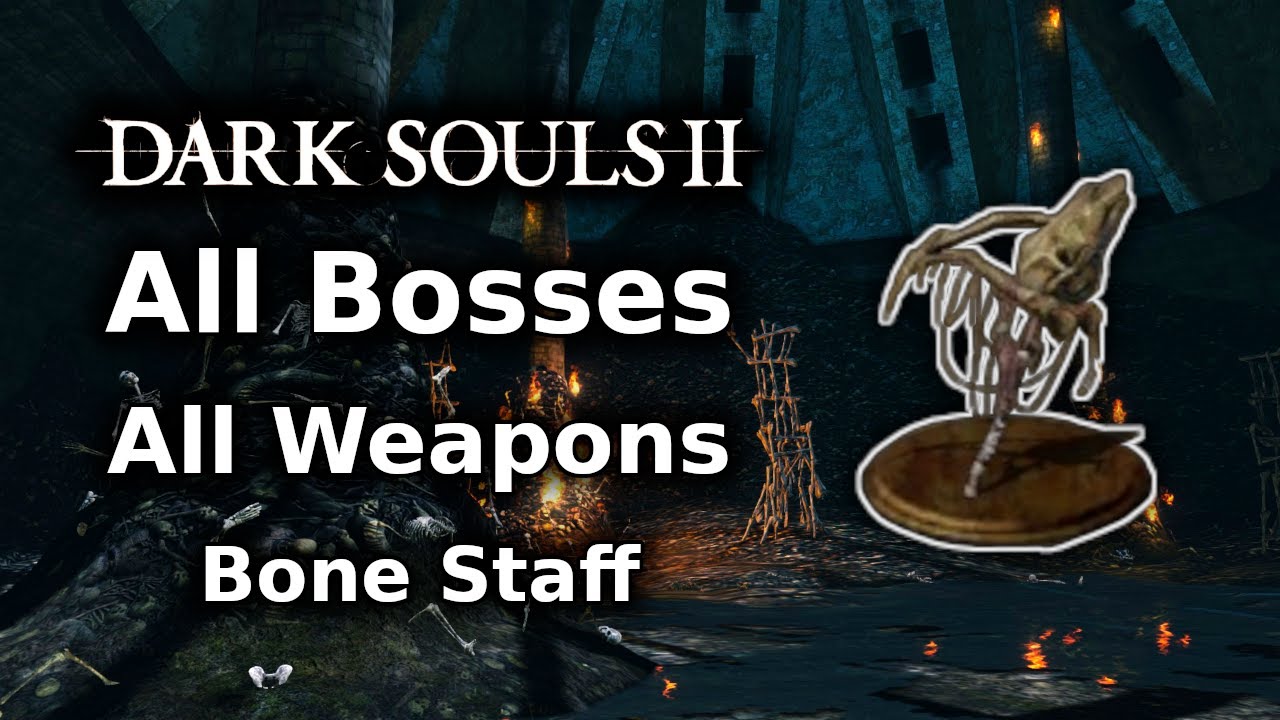 Dark Souls 2 Bone Staff Playthrough || All Bosses All Weapons Challenge ...