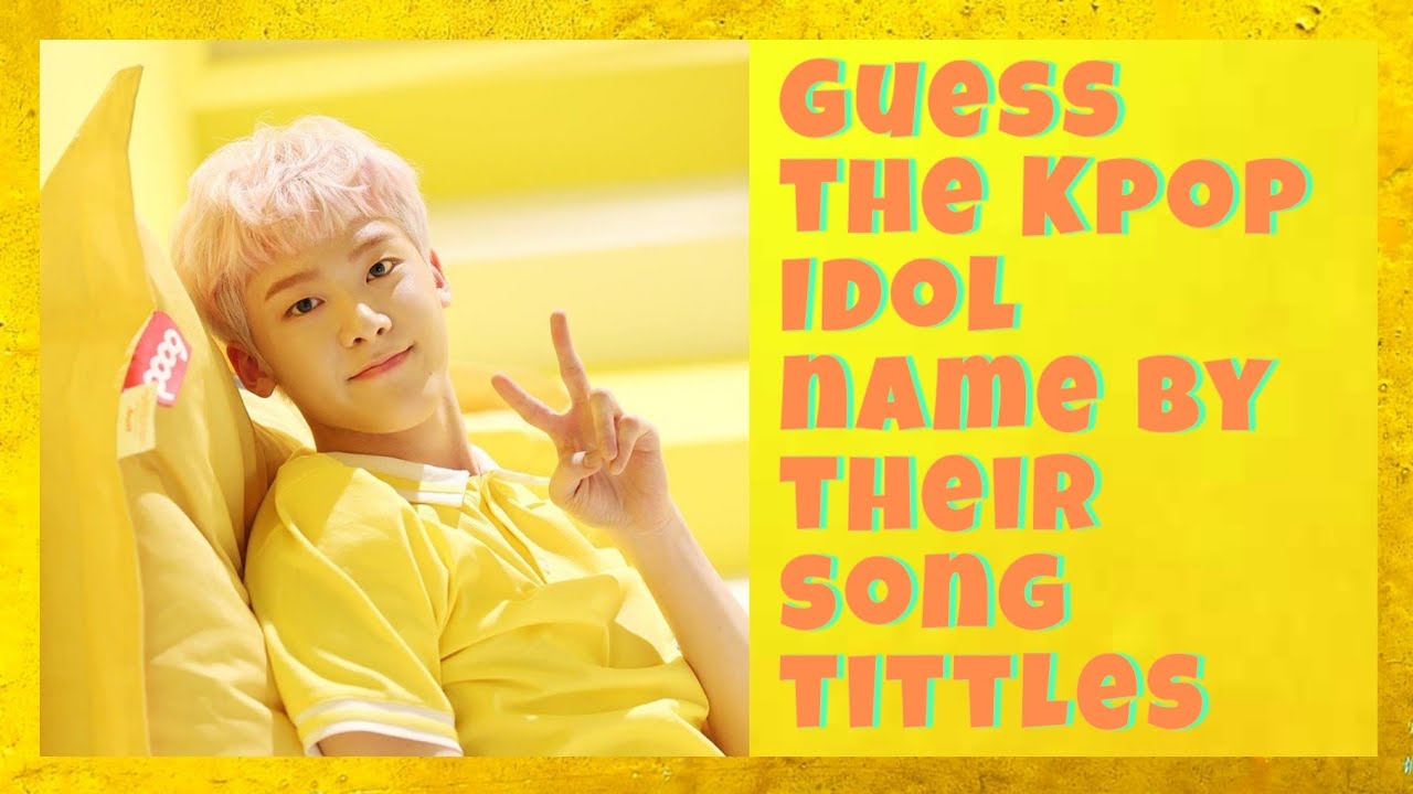 GUESS THE KPOP IDOL NAME | BY THEIR TITTLE SONGS - YouTube