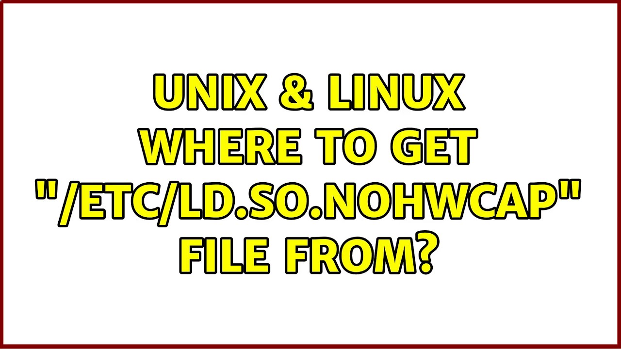 Unix & Linux: Where to get "/etc/ld.so.nohwcap" file from? - YouTube