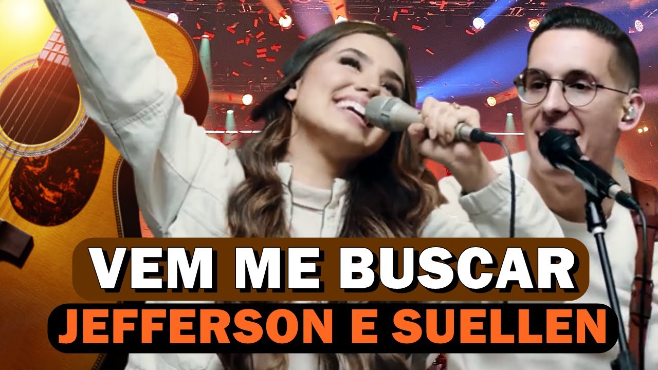 VEM ME BUSCAR - JEFFERSON E SUELLEN VIOLÃO CIFRA E LETRA - COMO TOCAR ...