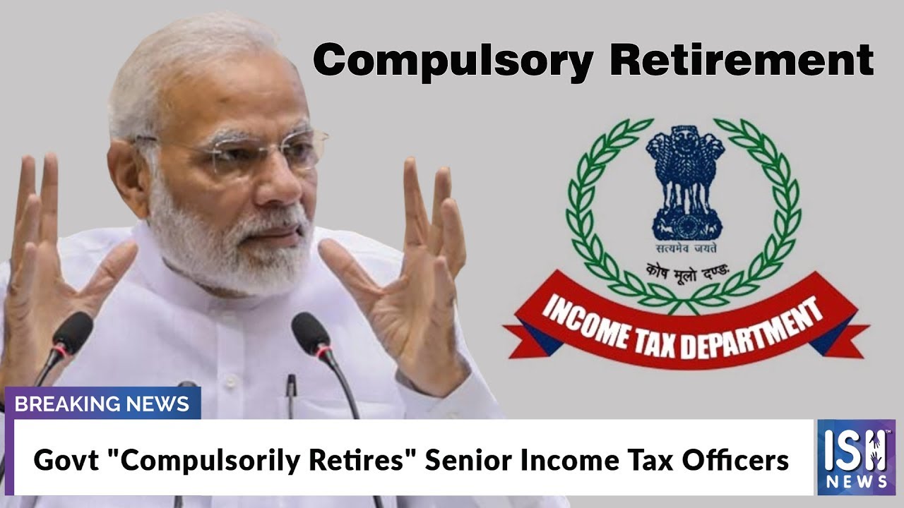 Govt "Compulsorily Retires" Senior Income Tax Officers - YouTube