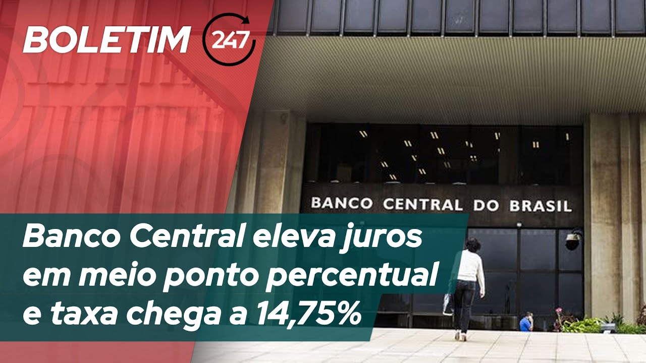 Boletim 247 - Banco Central eleva juros em meio ponto percentual e taxa ...