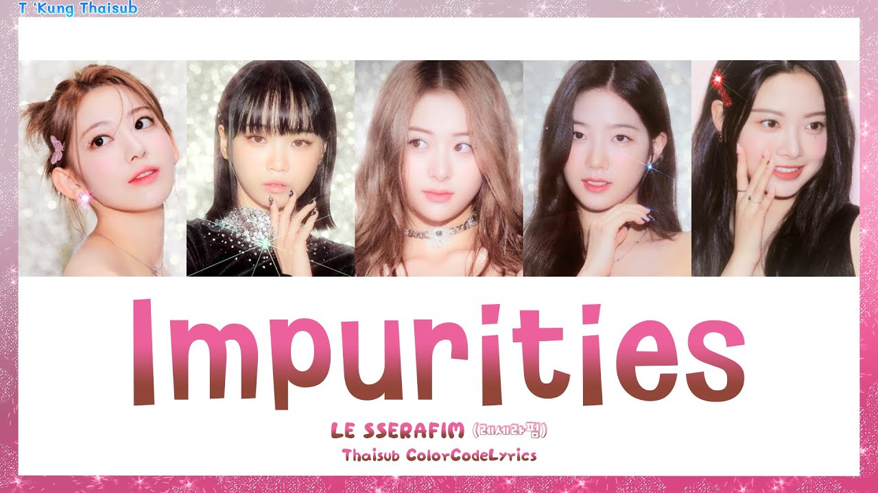 [THAISUB] LE SSERAFIM - "Impurities" #ทีคุงไทยซับ - YouTube