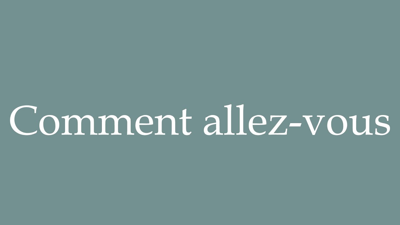 How To Pronounce Comment Allez vous How Are You Correctly In how-to-pronounce-comment-allez-vous-how-are-you-correctly-in