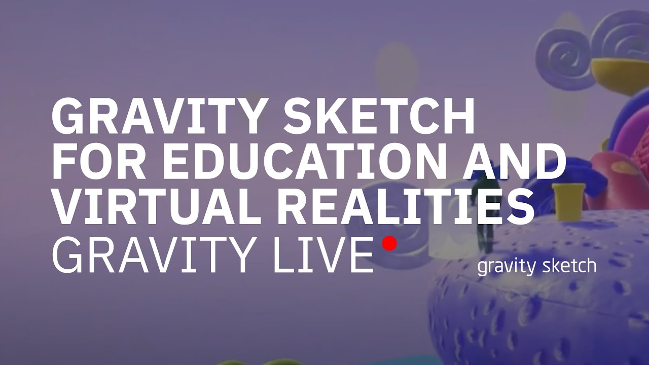 Gravity Sketch for Education and Virtual Realities - Gravity Live - YouTube