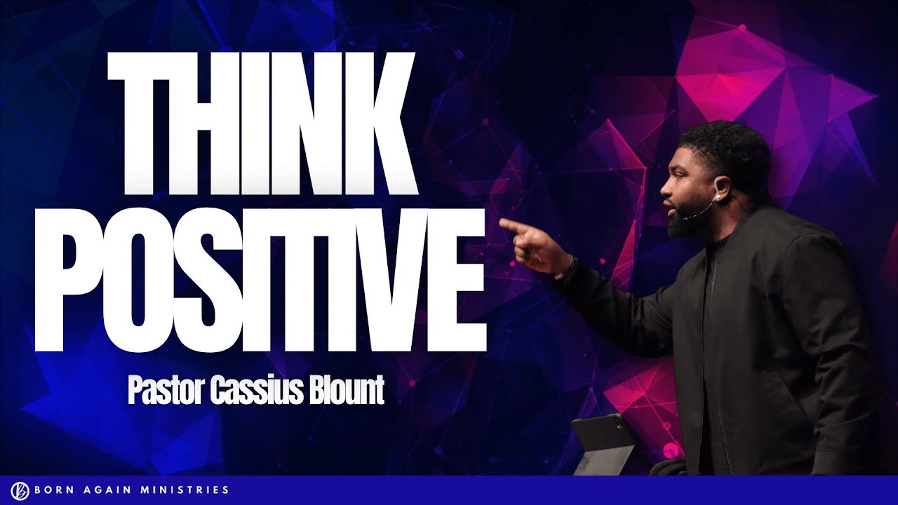 THINK POSITIVE // PASTOR CASSIUS BLOUNT - YouTube
