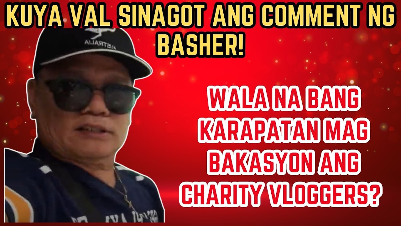 KUYA VAL SINAGOT ANG COMMENT NG BASHER? | WALA NA BANG KARAPATAN MAG ...