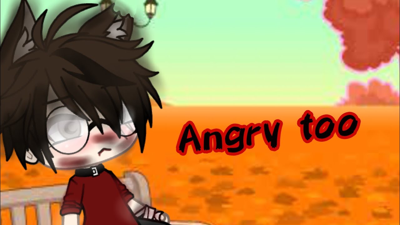 Angry too ~ Gacha Life - Yaoi - YouTube