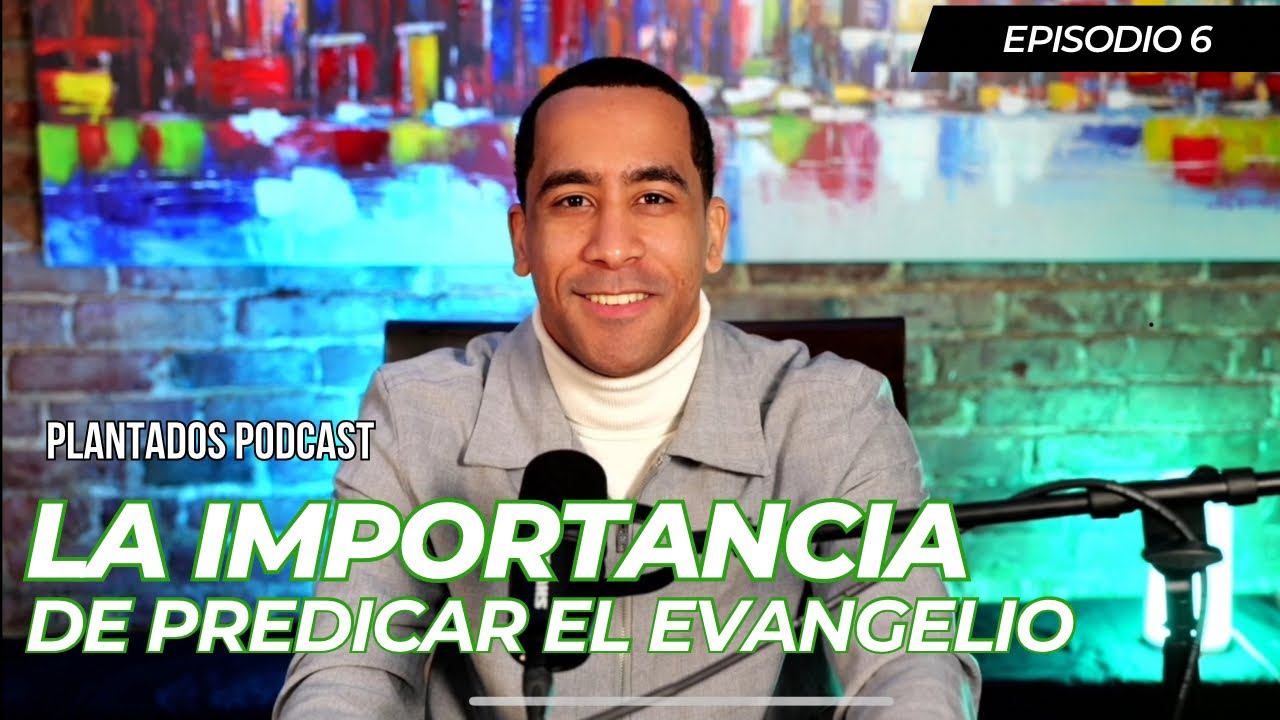 La importancia de predicar el evangelio (PODCAST) Ep.6 - YouTube