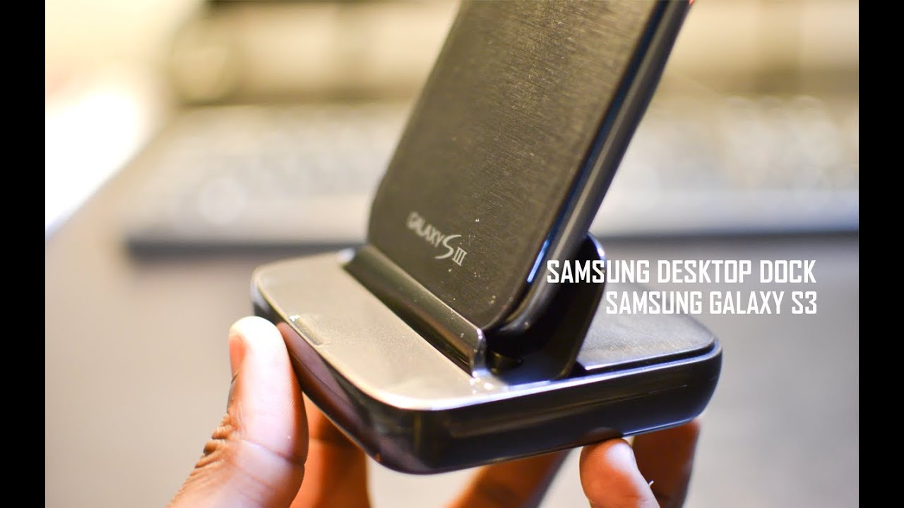 Samsung Desktop Dock for Galaxy S3 - YouTube
