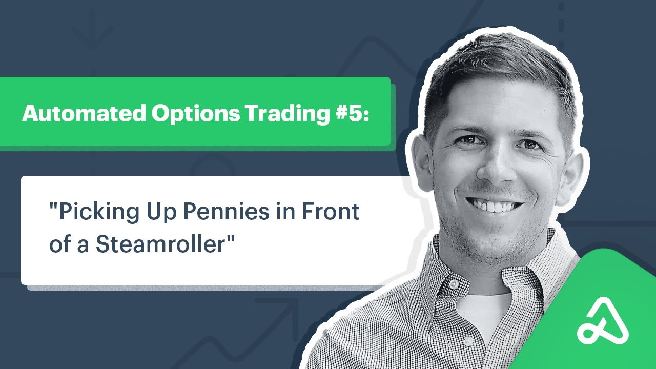 Automated Options Trading #5: "Picking Up Pennies in Front of a ...