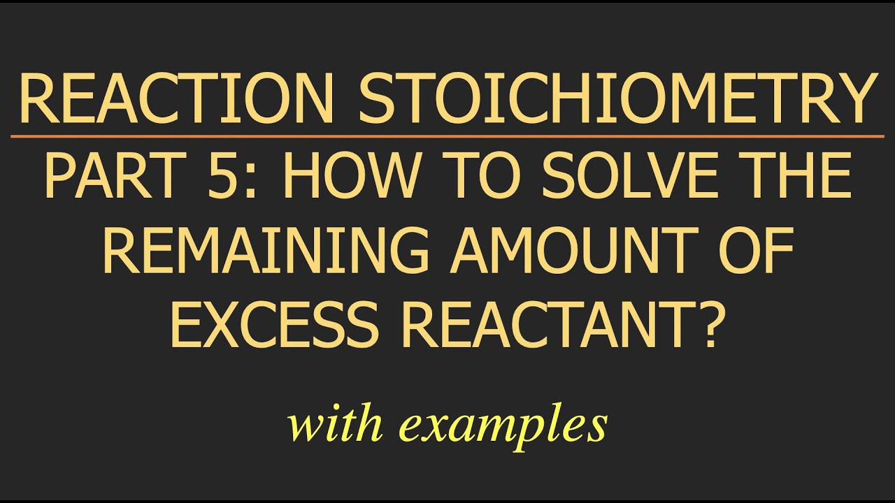 STOICHIOMETRY PART 5/7: HOW TO SOLVE THE REMAINING AMOUNT OF EXCESS REACTANT? | WITH EXAMPLE ...