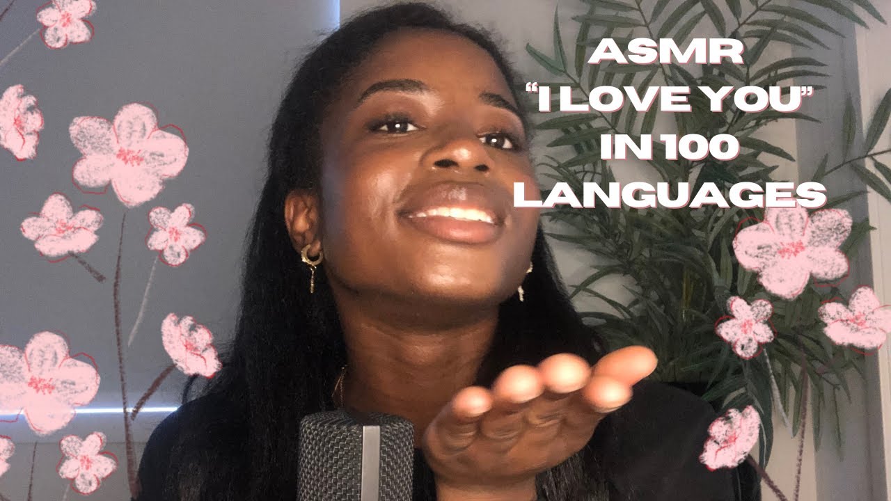 asmr saying “I love you” in 100 languages 😘 ️ (personal attention and ...
