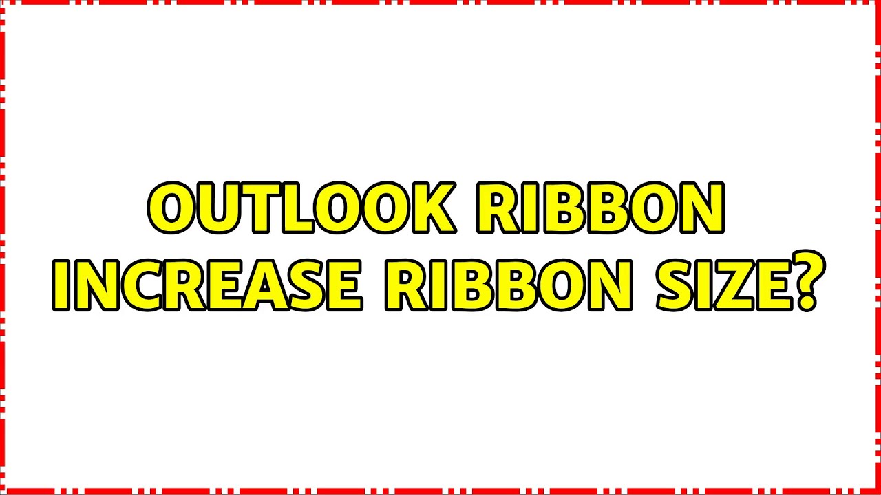 Outlook Ribbon Increase Ribbon Size? - YouTube
