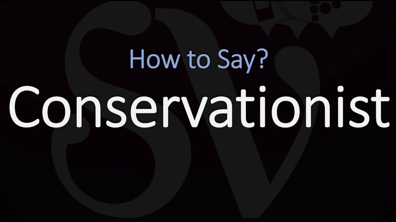 How to Pronounce Conservationist? (CORRECTLY) Meaning & Pronunciation ...