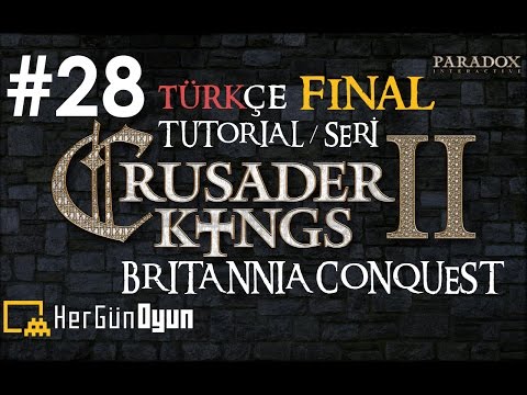 Crusader Kings 2 - 28. Bölüm - FINAL [Türkçe Anlatımlı Rehber / Seri]