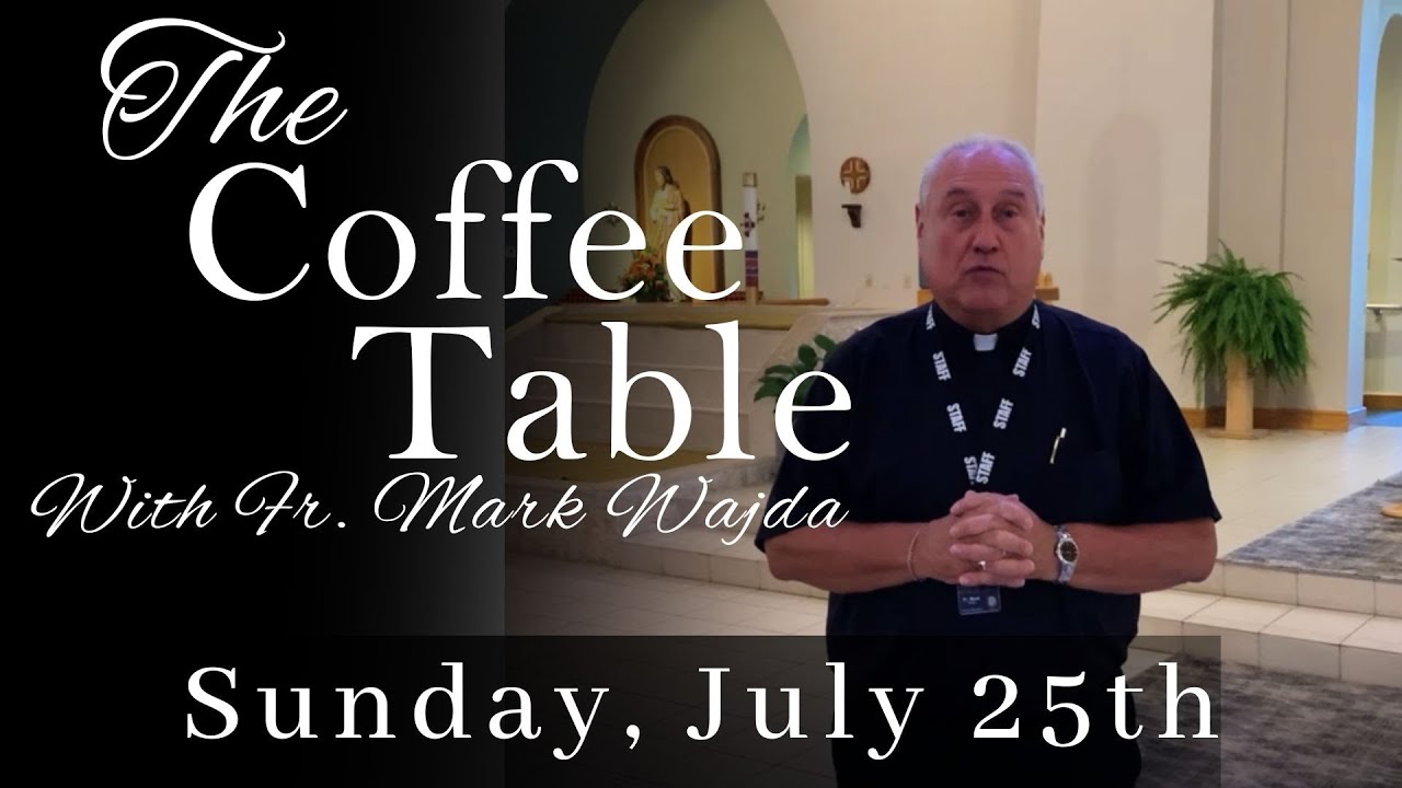 The Coffee Table W/ Fr. Mark - July 25th - YouTube