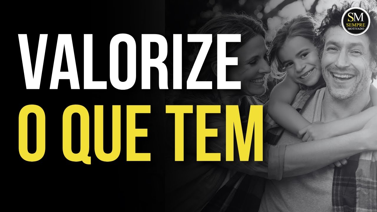 VALORIZE O QUE TEM - VÍDEO MOTIVACIONAL - YouTube
