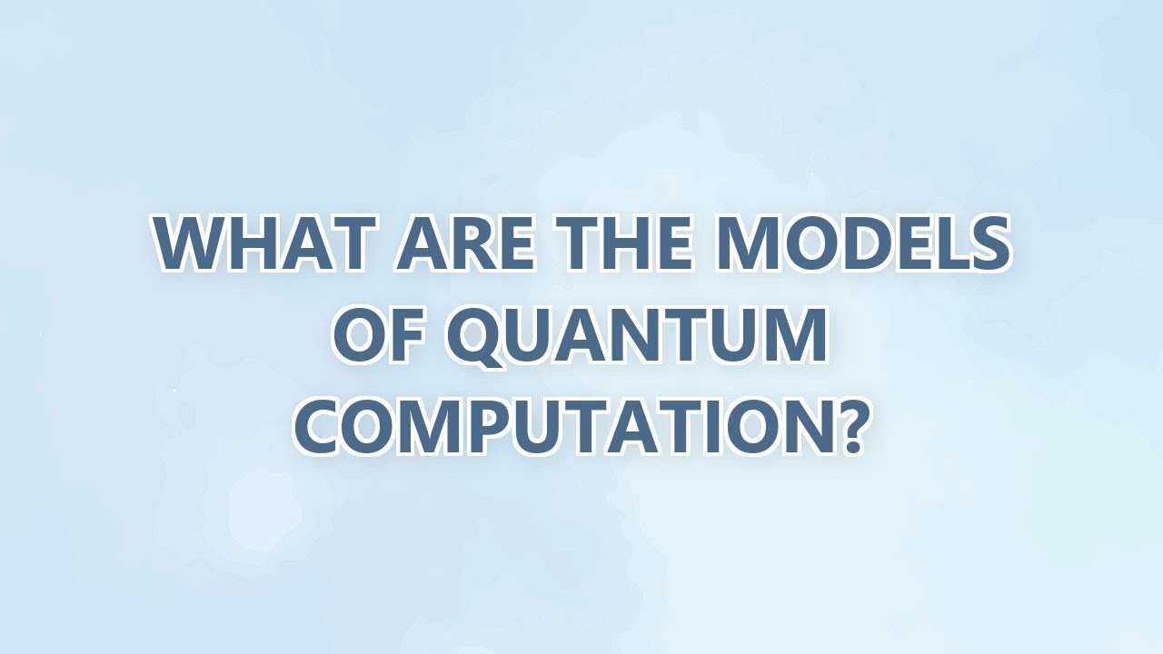 What are the models of quantum computation? (3 SOLUTIONS!!) - YouTube