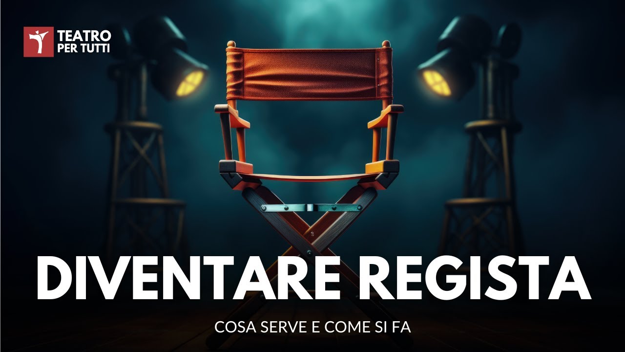 Come si diventa Regista Teatrale? Le competenze, le qualità e il ...