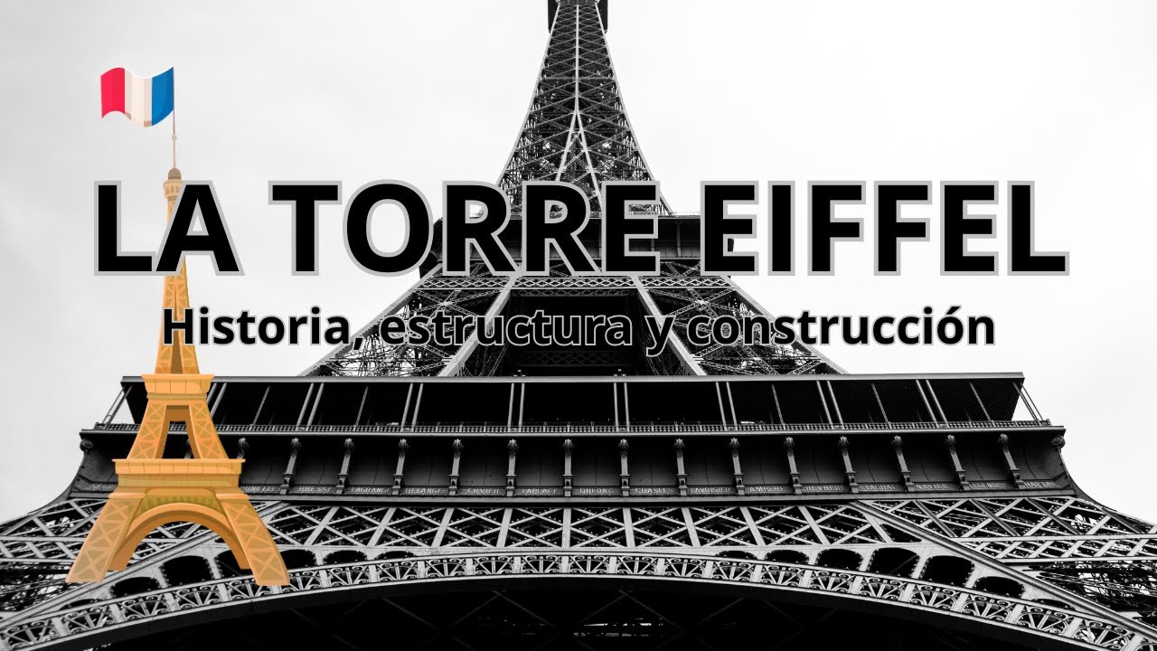 La Torre Eiffel: Historia, estructura y construcción - YouTube