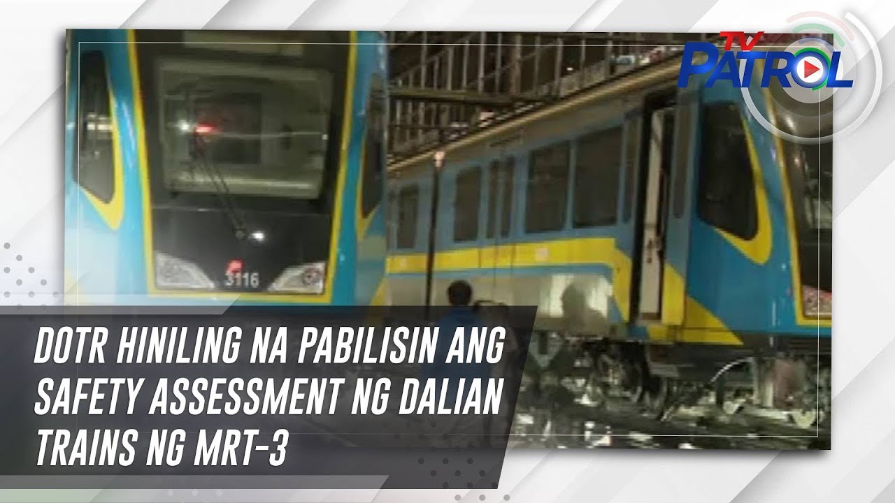 TV PATROL: DOTr hiniling na pabilisin ang safety assessment ng Dalian trains ng MRT-3 - YouTube