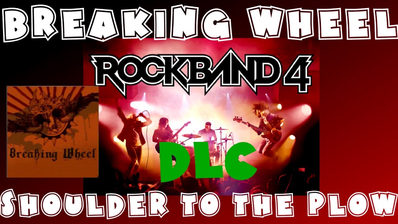 Breaking Wheel - Shoulder to the Plow - Rock Band 4 DLC Expert Full ...