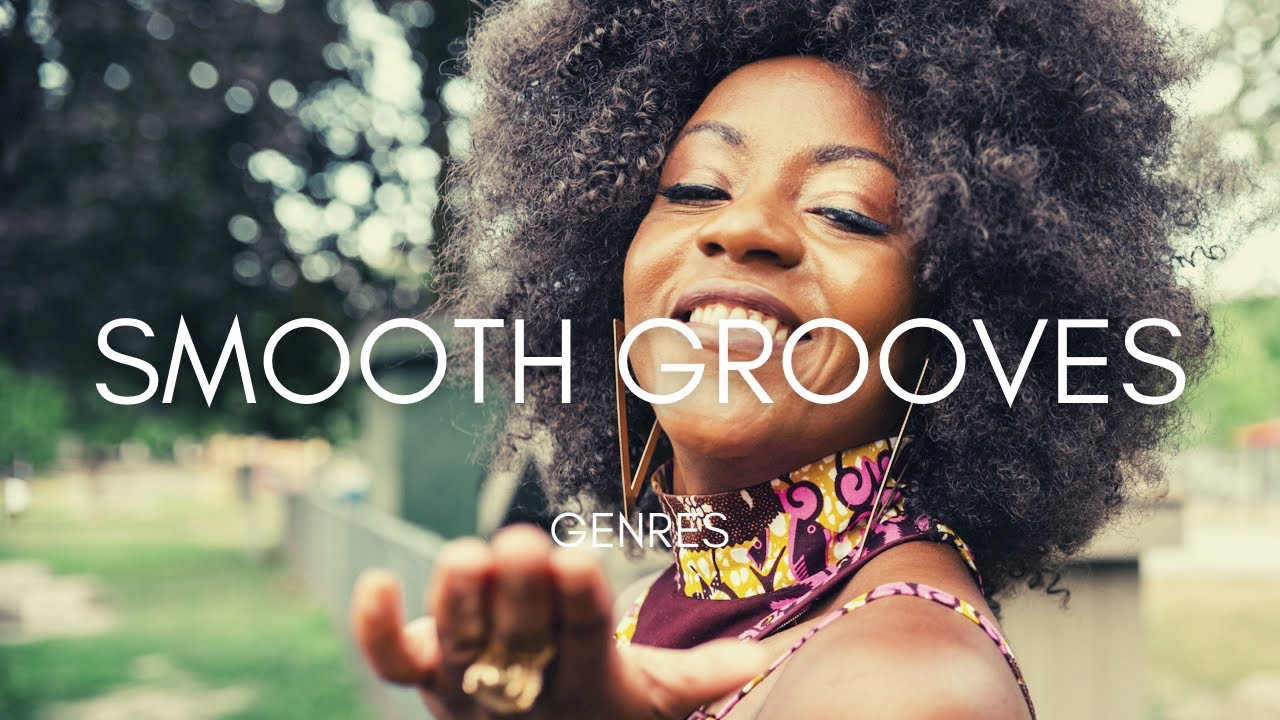SMOOTH GROOVES | Groove Music, Smooth Grooves, Chilled Mood, Easy ...