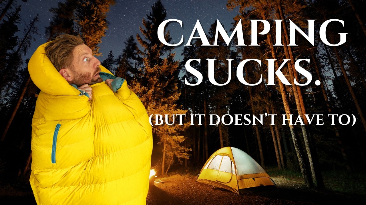 Why You Hate Camping (and How to Fix It) - YouTube