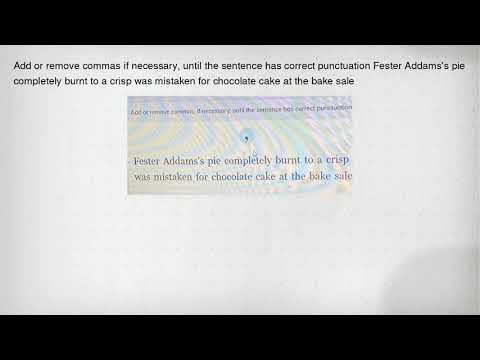 Add or remove commas if necessary, until the sentence has correct punctuation Fester Addams's ...