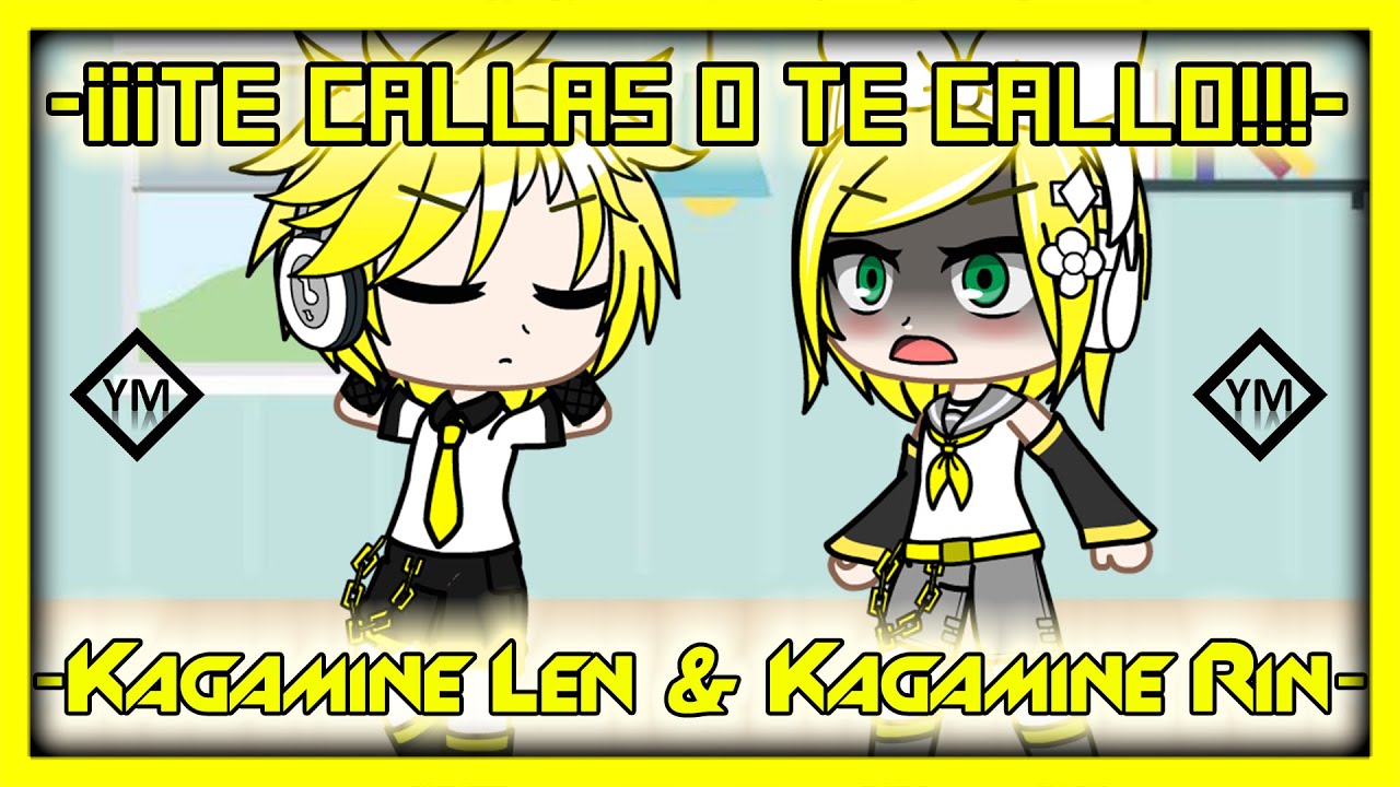 TE CALLAS O TE CALLO // Meme [Kagamine Rin & Kagamine Len] // Gacha ...