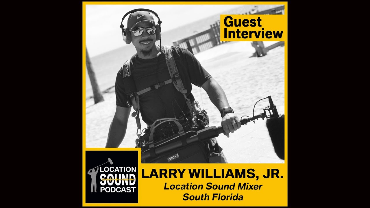002 Larry Williams, Jr. - Location Sound Mixer based in South Florida ...