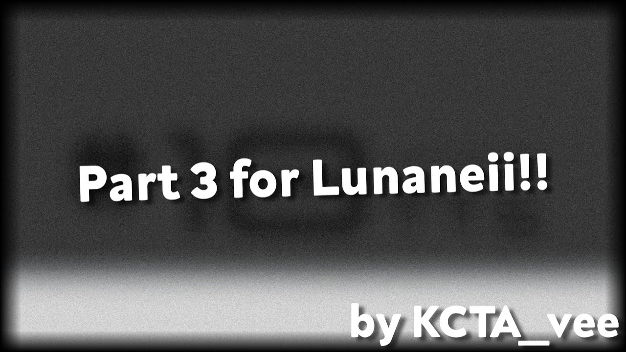 Part 3 for Lunaneii!! - YouTube
