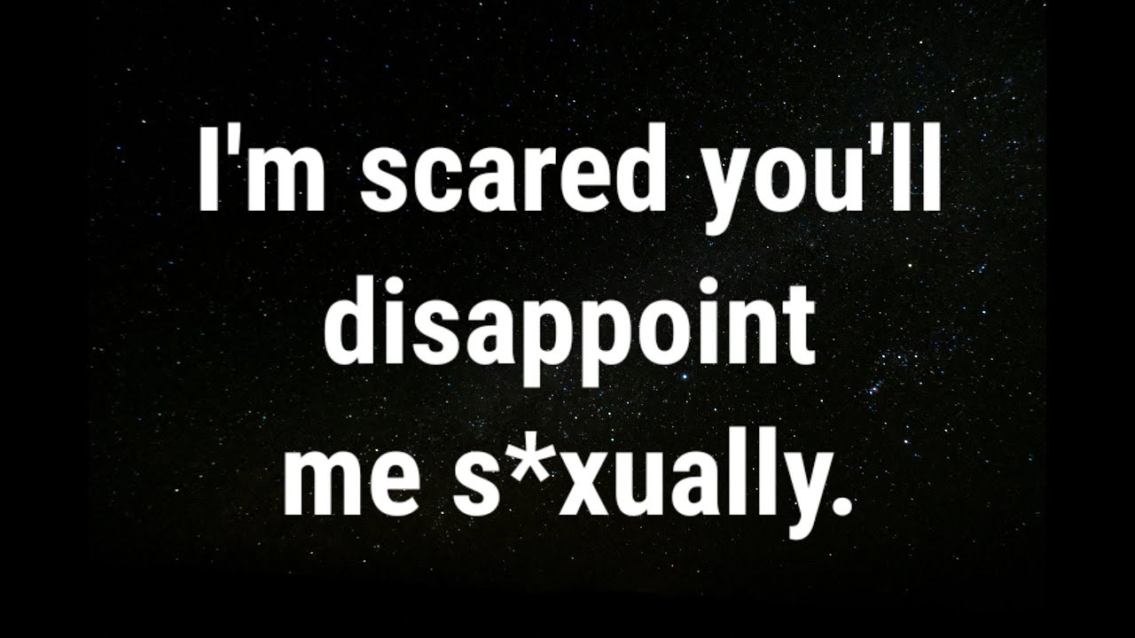 💌 I’m scared you’ll disappoint me... current thoughts and feelings ...