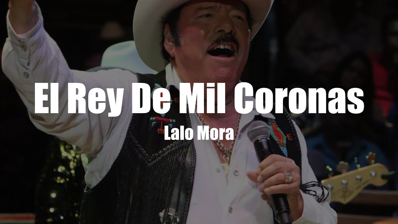 Lalo Mora - El Rey De Mil Coronas (LETRA) - YouTube