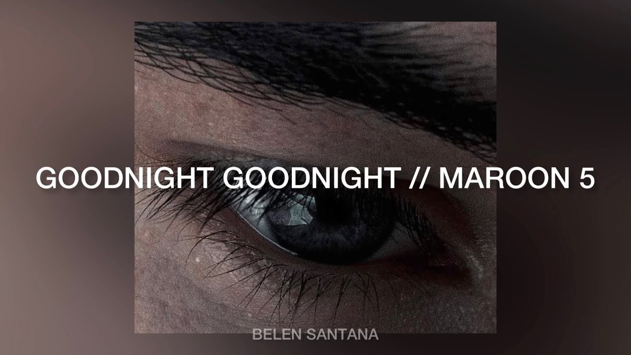 GOODNIGHT GOODNIGHT - MAROON 5 (LYRICS) - YouTube