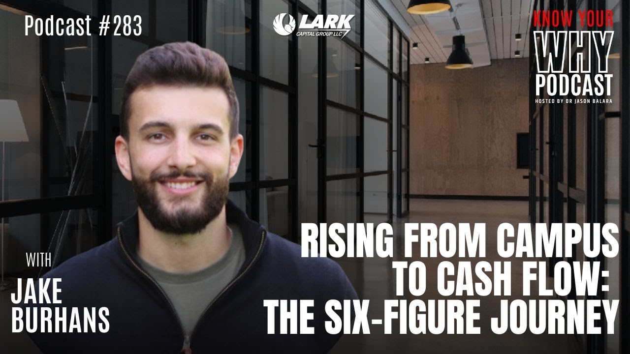 Rising from Campus to Cash Flow: The Six-Figure Journey with Jake Burhans | Know your why #283 ...