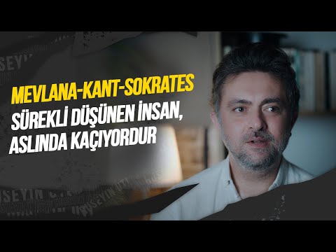 SÜREKLİ DÜŞÜNEN İNSAN, ASLINDA KAÇIYORDUR | MEVLANA-KANT-SOKRATES
