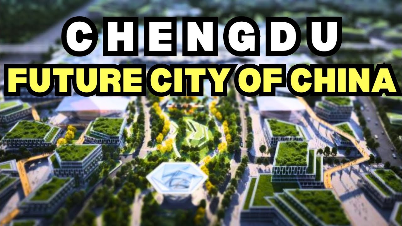 Chengdu : China’s New Blueprint MEGACITY | Future City Of China | Mr ...