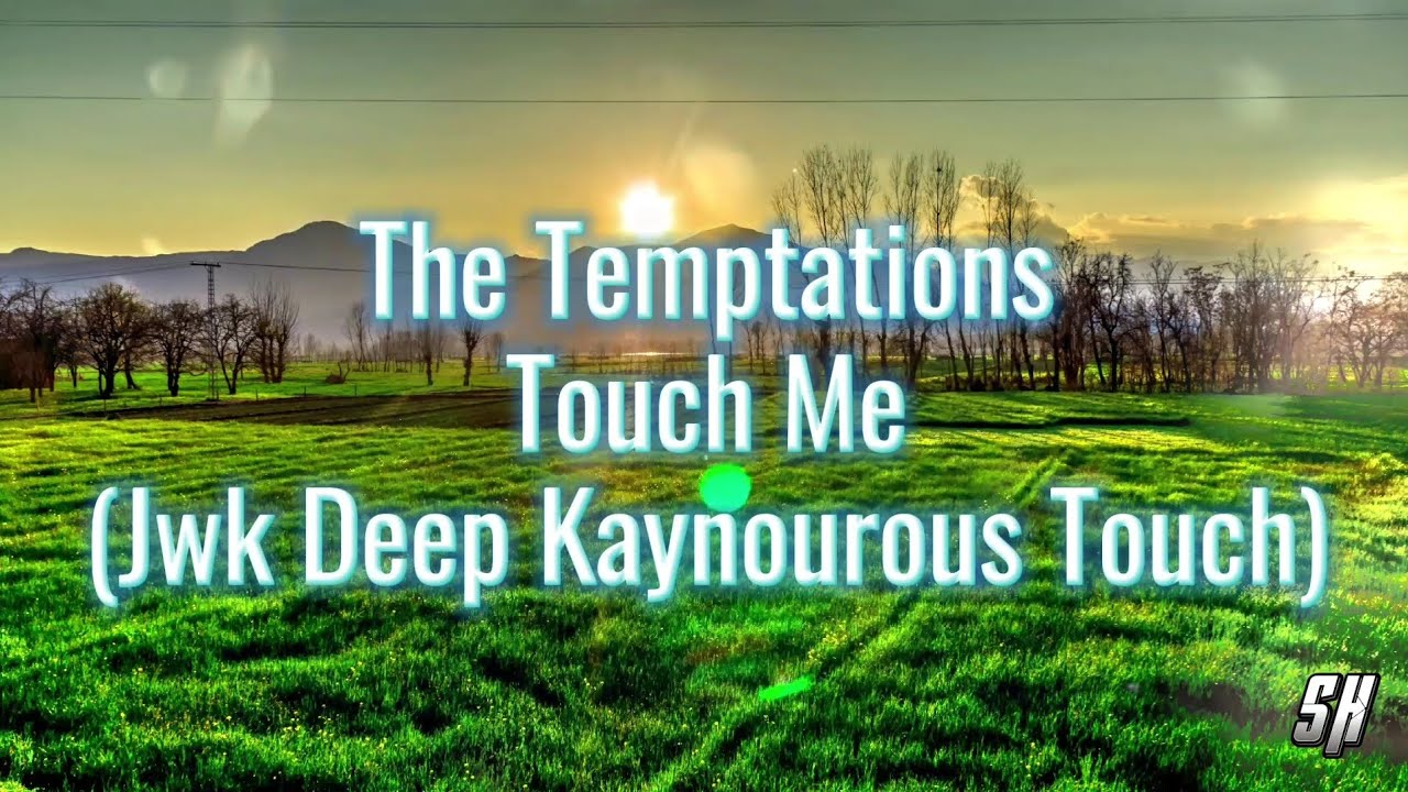 The Temptations - Touch Me (Jwk Deep Kaynourous Touch) - YouTube