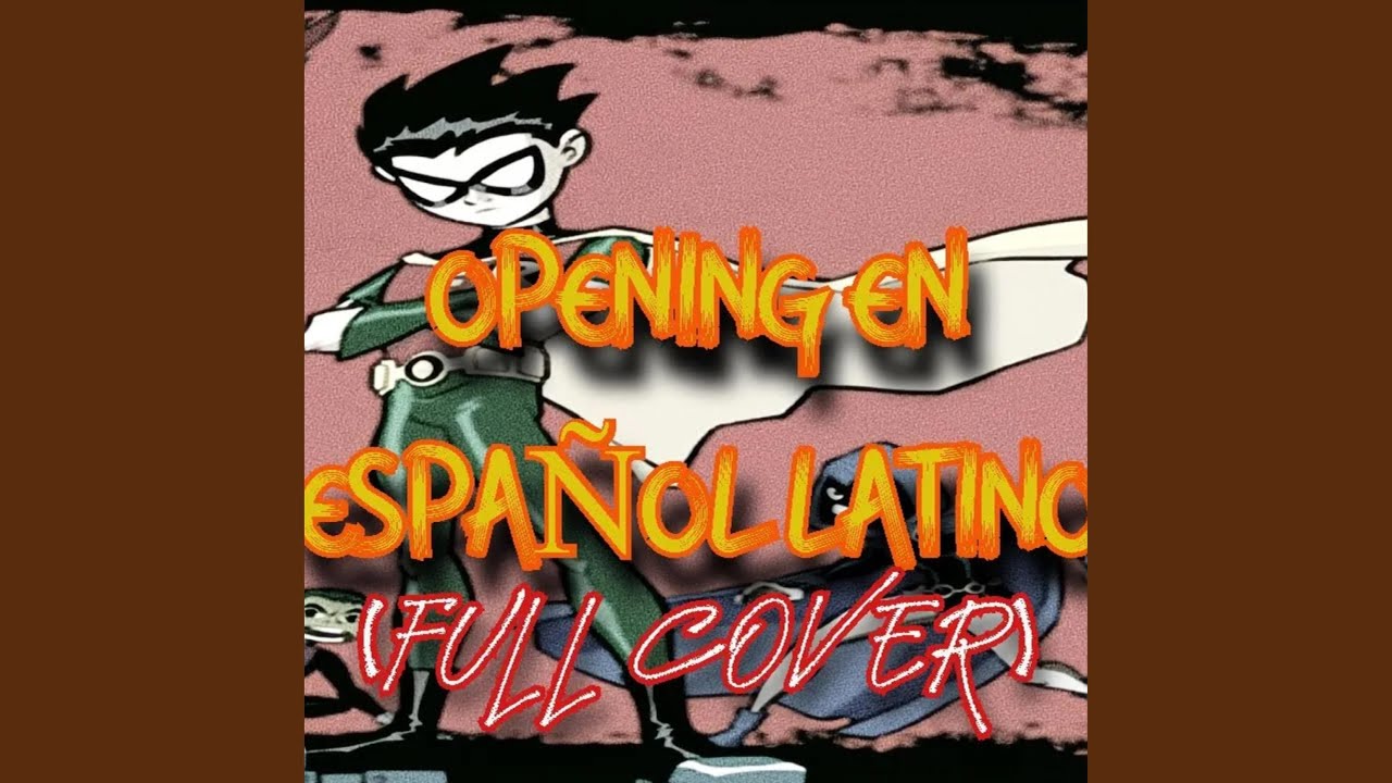 Teen Titans Opening en Español Latino (FULL COVER) (feat. MonCherry Art) - YouTube