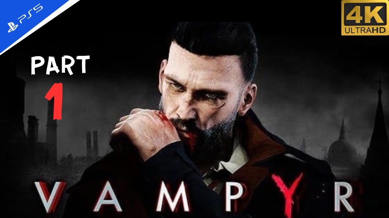 VAMPYR - Part 1 - Full Gameplay Walkthrough [4K 60FPS] | All Choices ...