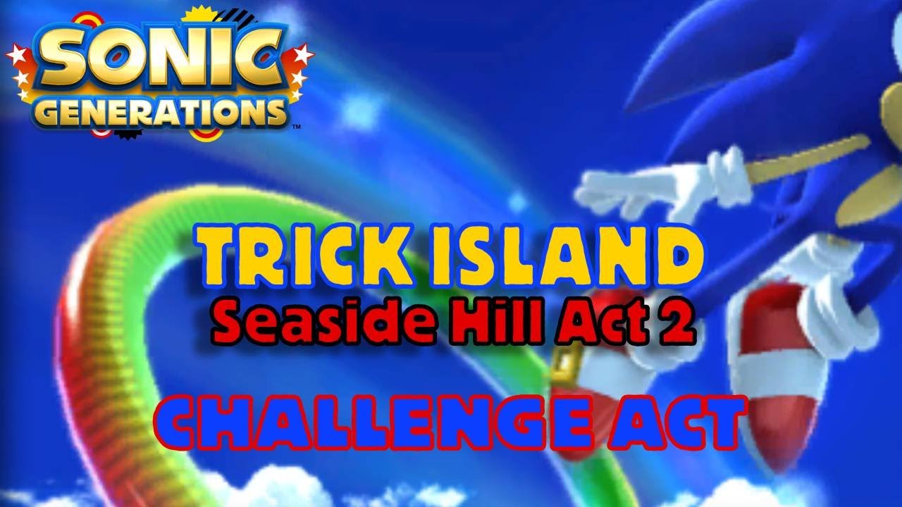 Sonic Generations - Challenge Acts | Trick Island (Seaside Hill Act 2) - YouTube