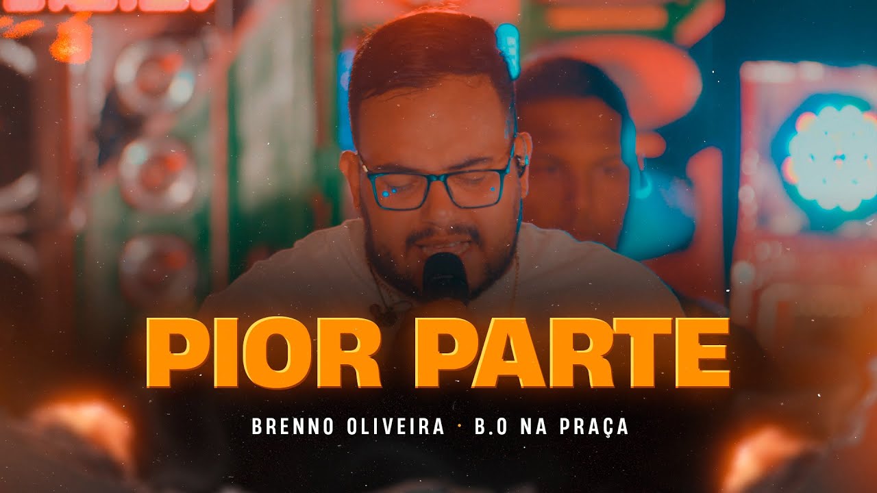 Pior Parte - Brenno Oliveira - (B.O na praça) | OFICIAL - YouTube