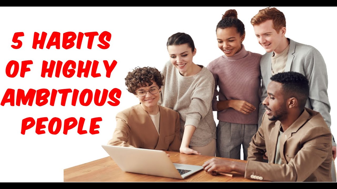5 Habits of Highly Ambitious People - YouTube