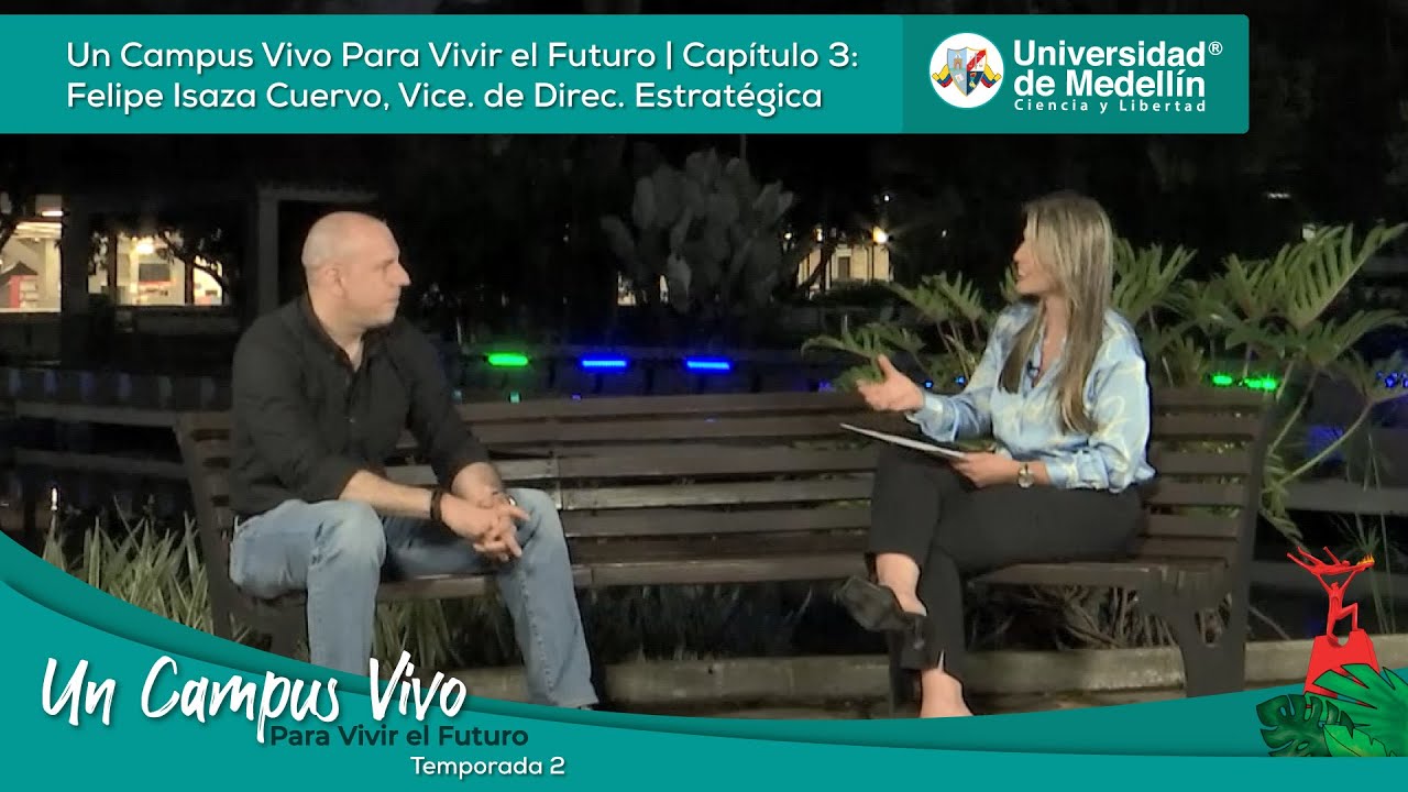 Cap 3 Temp 2: Un Campus Vivo Para Vivir el Futuro | Felipe Isaza Cuervo ...