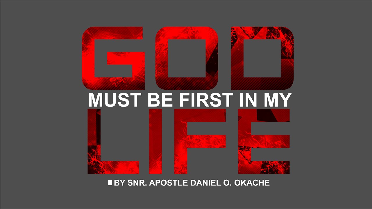 MSG TITLE: GOD MUST BE FIRST IN MY LIFE MSG BY: SNR. APST. DANIEL OGAR OKACHE SUNDAY 7TH JAN ...