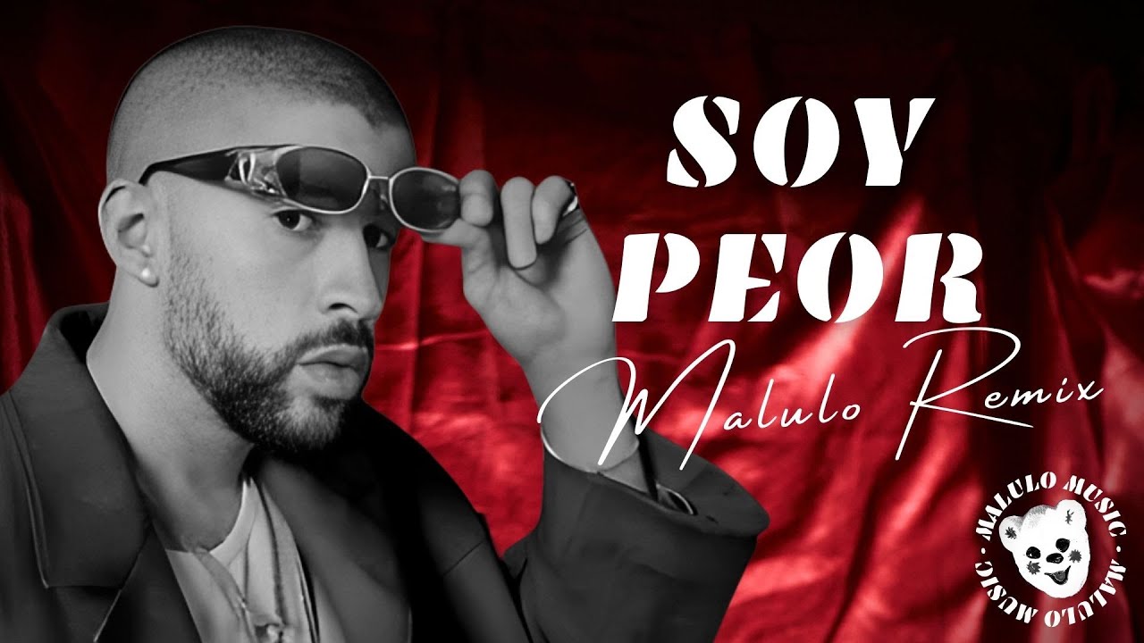 BAD BUNNY - SOY PEOR (MALULO REMIX) - YouTube