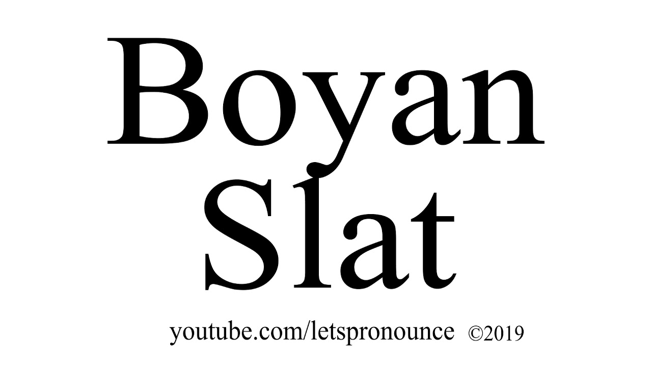 How to Pronounce Boyan Slat - YouTube