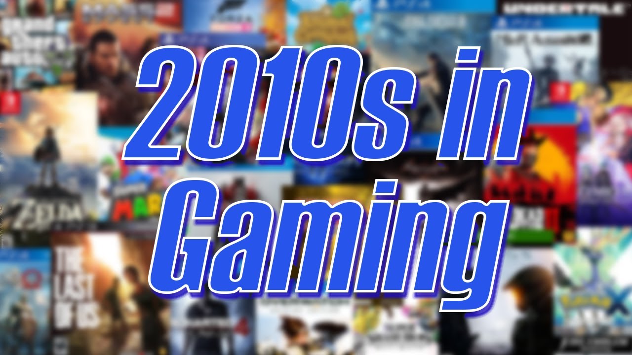 The 2010s in Video Gaming: A Brief Retrospective - YouTube